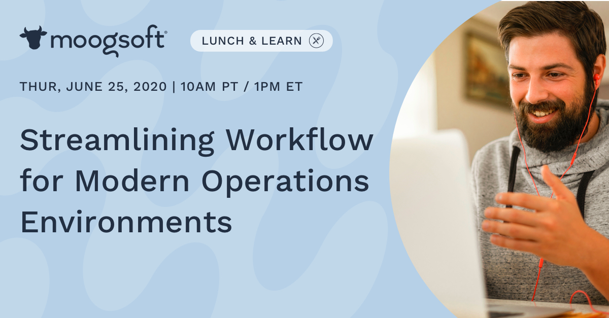 Live Event | Moogsoft Virtual Lunch & Learn | Streamlining Workflows