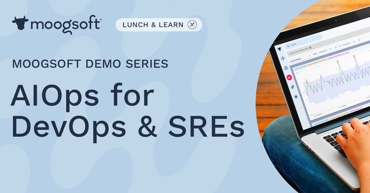 Live Event | Moogsoft Lunch & Learn | For DevOps and SREs