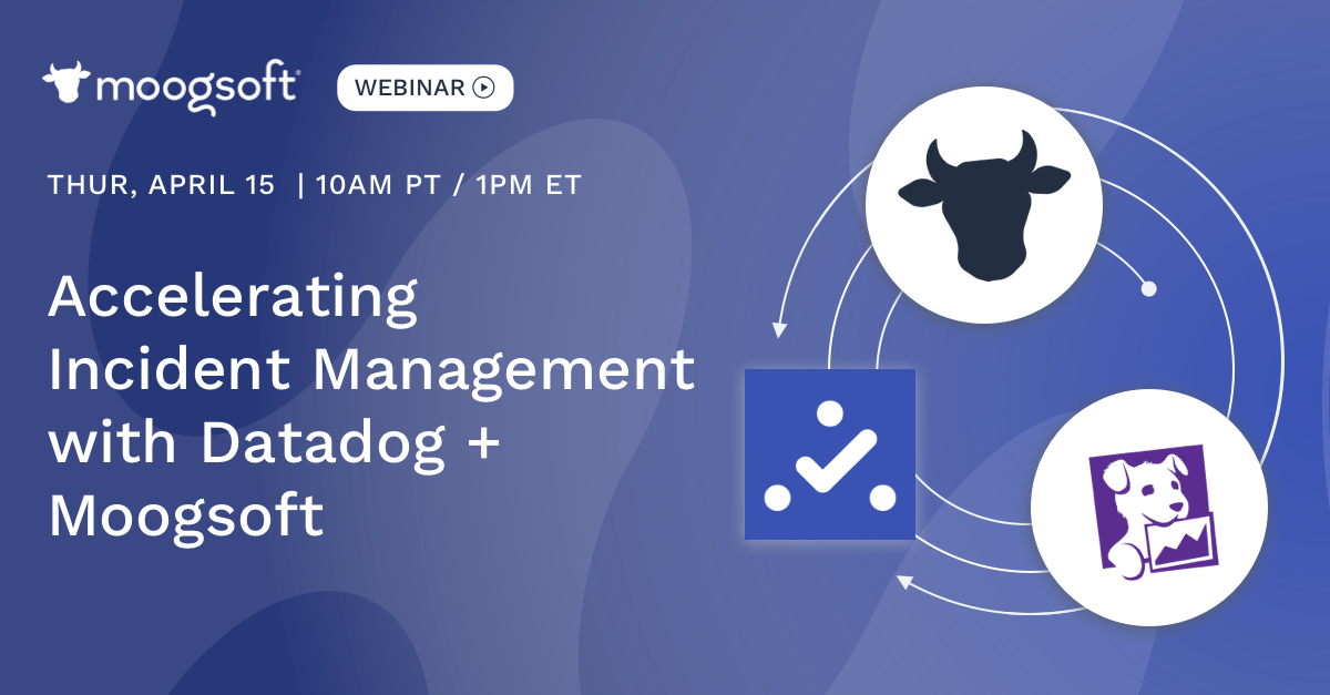 Webinar - Accelerating Incident Management with Datadog + Moogsoft